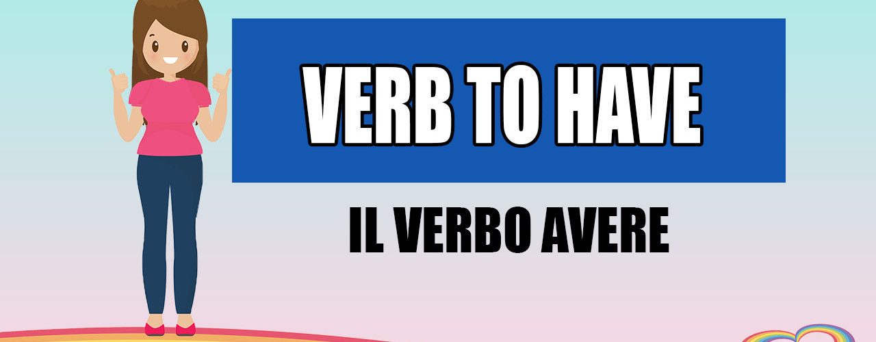 Il Verbo AVERE In Inglese THE VERB TO HAVE Rainbow Magic English il-verbo-avere-in-inglese-the-verb-to-have-rainbow-magic-english